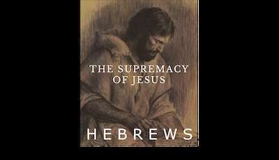 Hebrews – The Supremacy of Christ – Grace Church